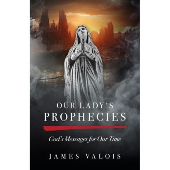James Valois | Other | Our Ladys Prophecies Gods Messages For Our Time ...